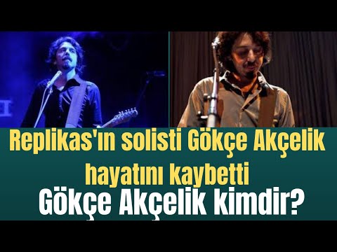 Replikas'ın solisti Gökçe Akçelik hayatını kaybetti (Gökçe Akçelik kimdir?)