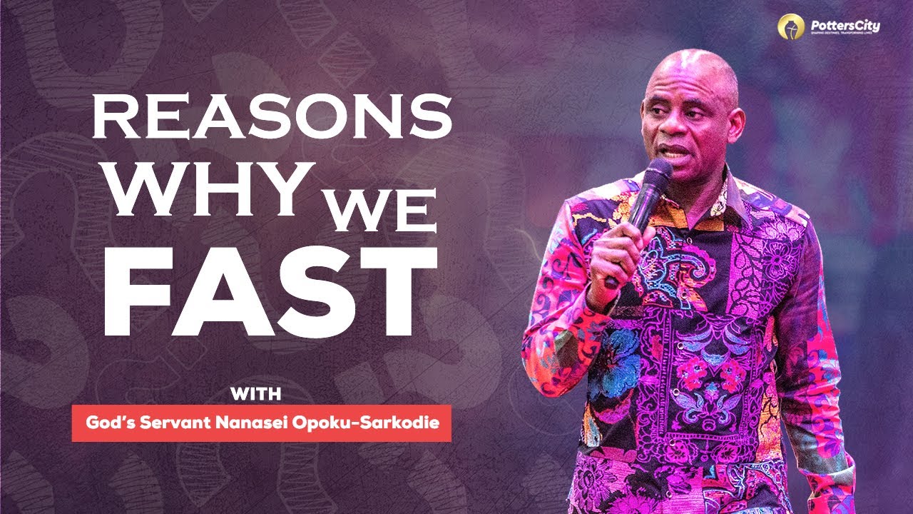 🔴REASONS WHY WE FAST || GOD'S SERVANT NANASEI OPOKU-SARKODIE - YouTube
