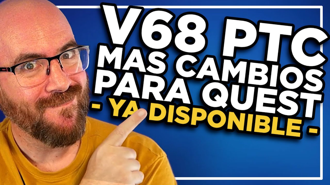 V68 para QUEST en el PTC, actualización de VIRTUAL DESKTOP y No Man's ...