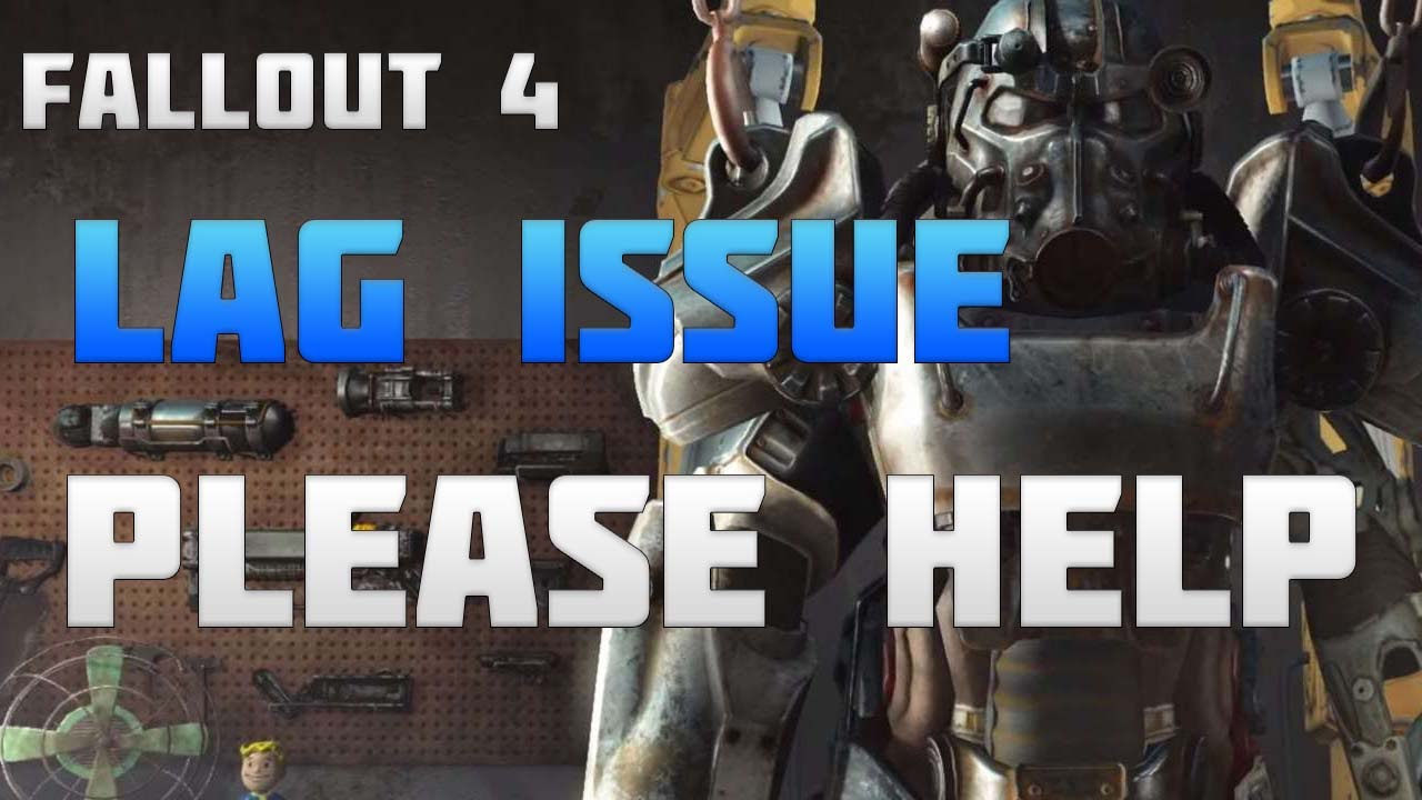 Fallout 4 Lag issue PLEASE HELP - YouTube