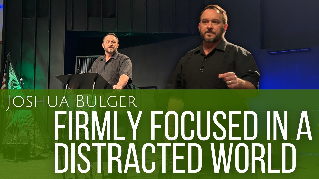 Firmly Focused in a Distracted World | Dr. Joshua Bulger | March 14 ...