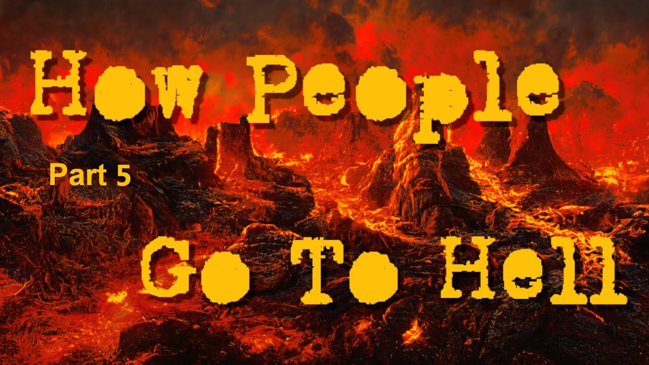 Pt 5 - How People Go To Hell - YouTube