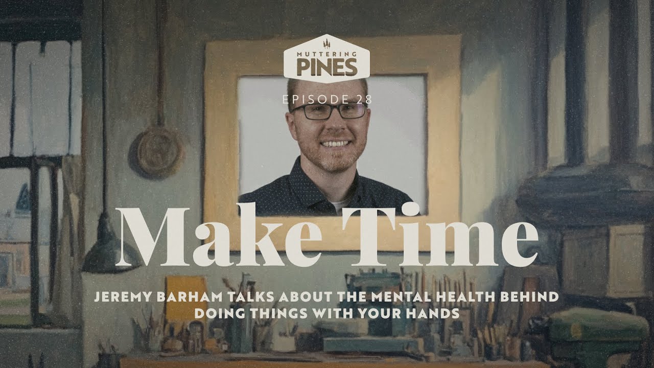Make Time: The mental health behind hobbies with Jeremy Barham ...