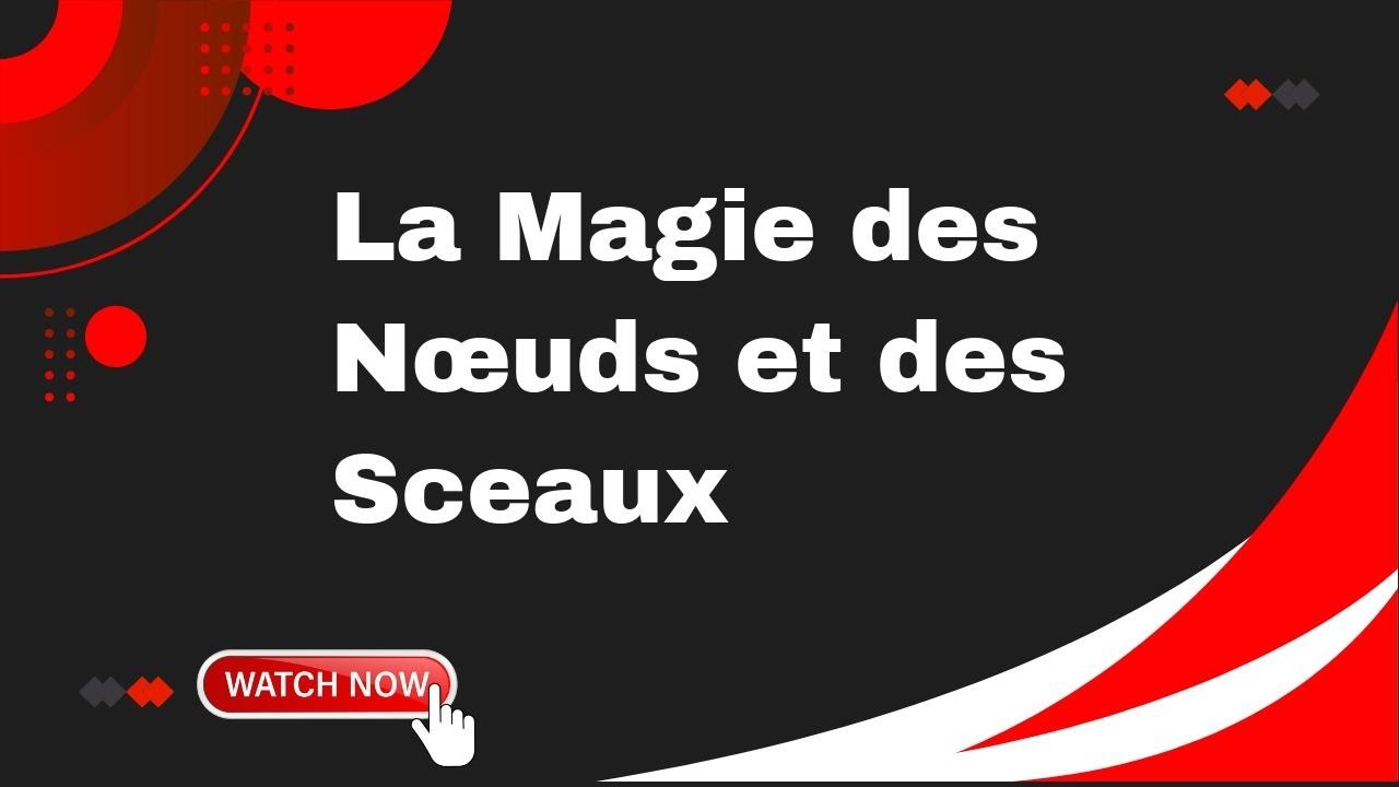 La Magie des Nœuds et des Sceaux - Cours Pratiques De Magie et Science ...