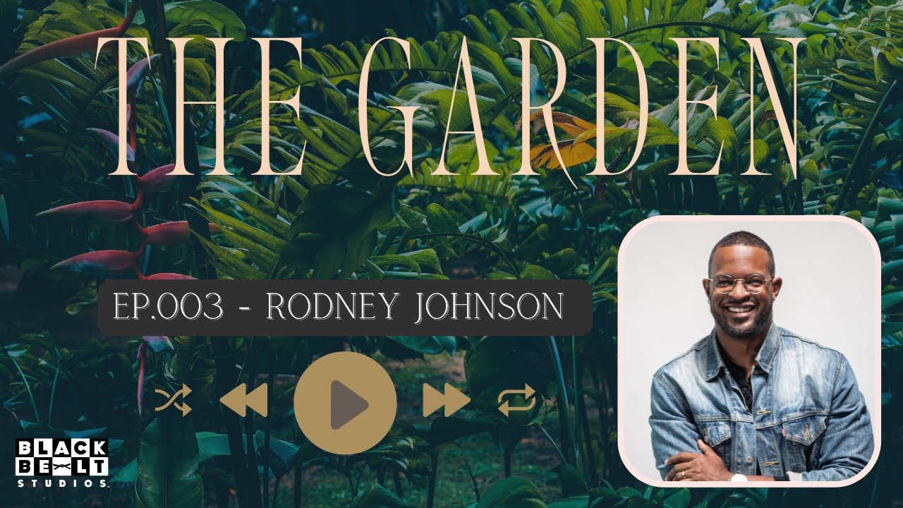 The Garden Podcast Ep:003 - Rodney Johnson - YouTube