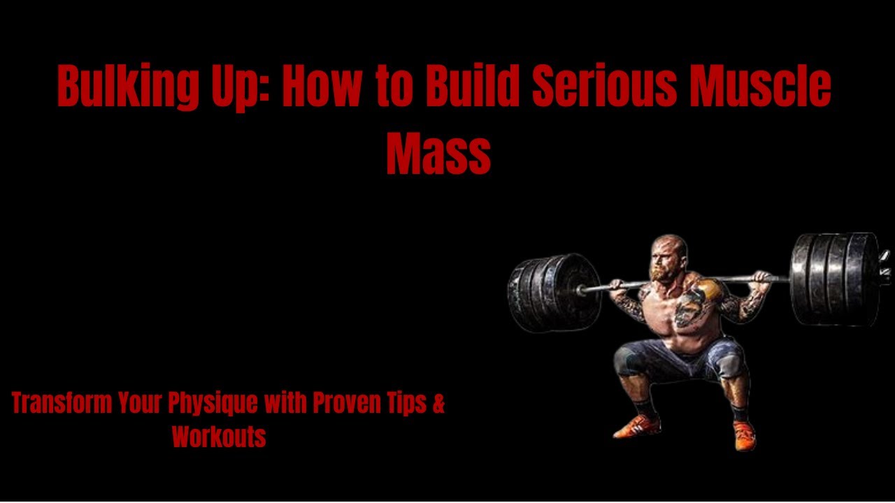 "Bulking Up: How to Build Serious Muscle Mass and Transform Your ...
