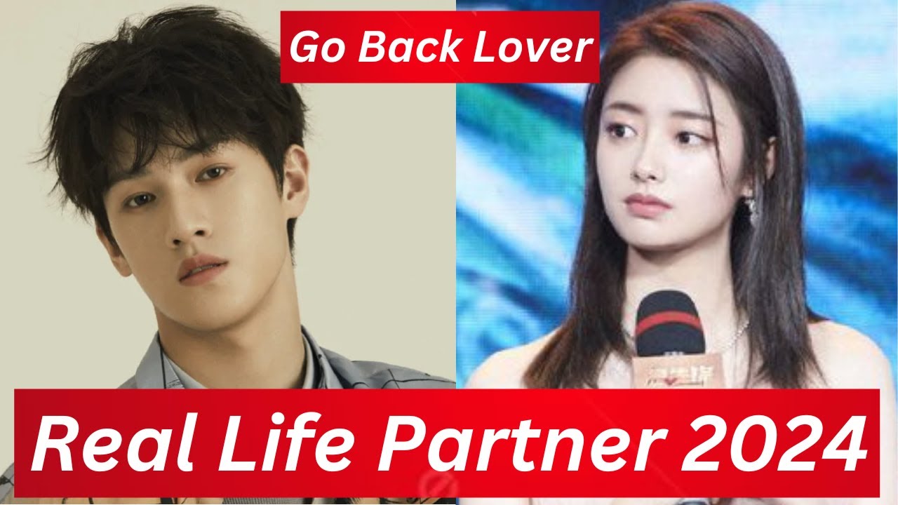 Xu Ruohan And Li Yunrui( Go Back Lover) Real Life Partner 2024 - YouTube