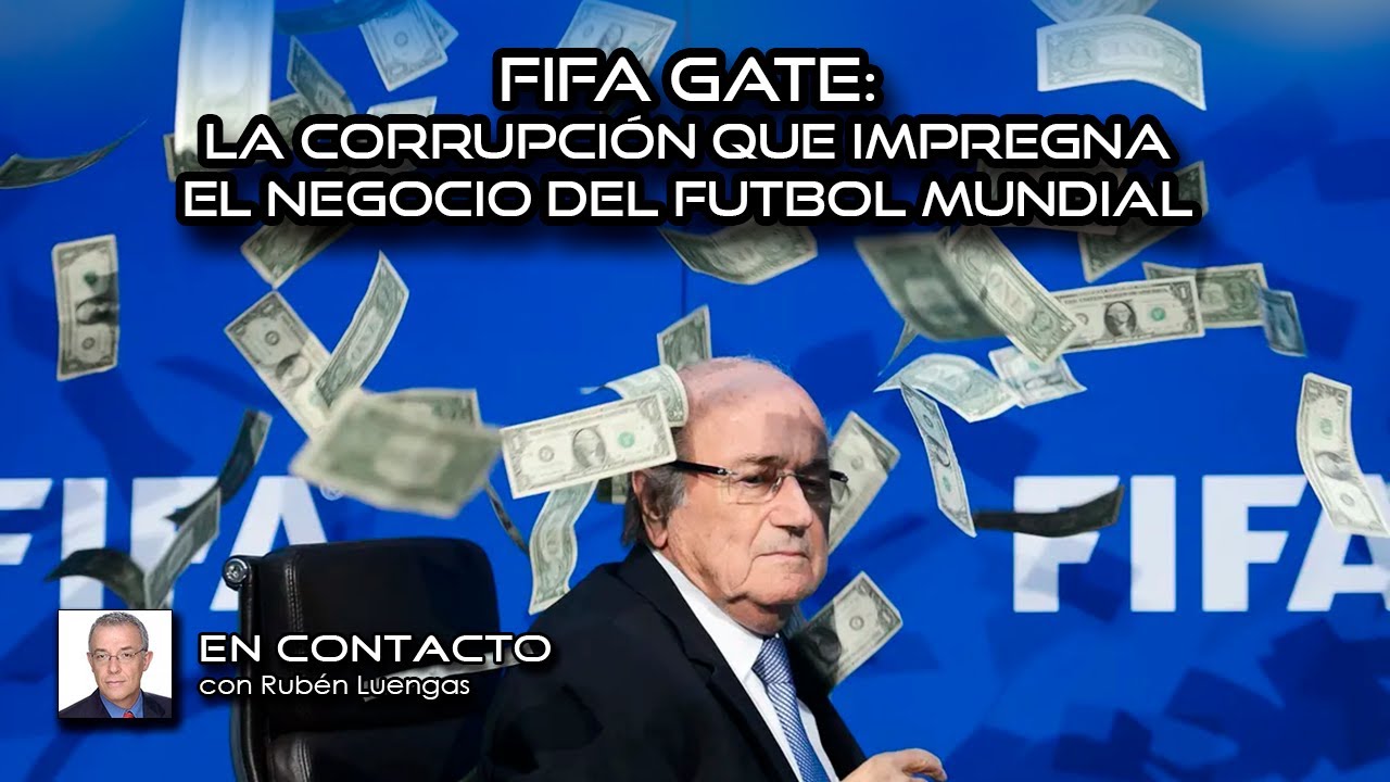 FIFA GATE: La corrupción que impregna el negocio del futbol mundial ...