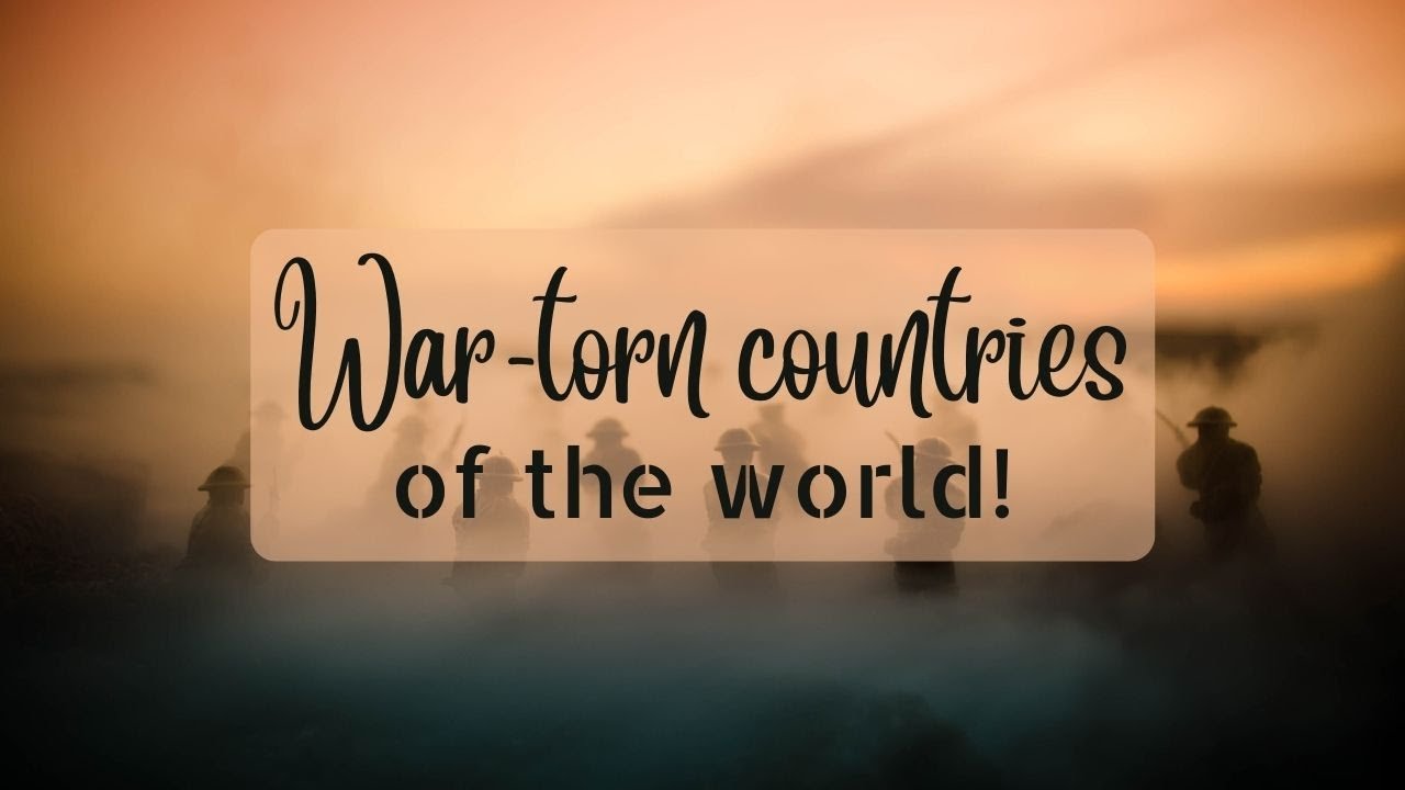 War-torn countries of the world | Countries that have suffered due to ...