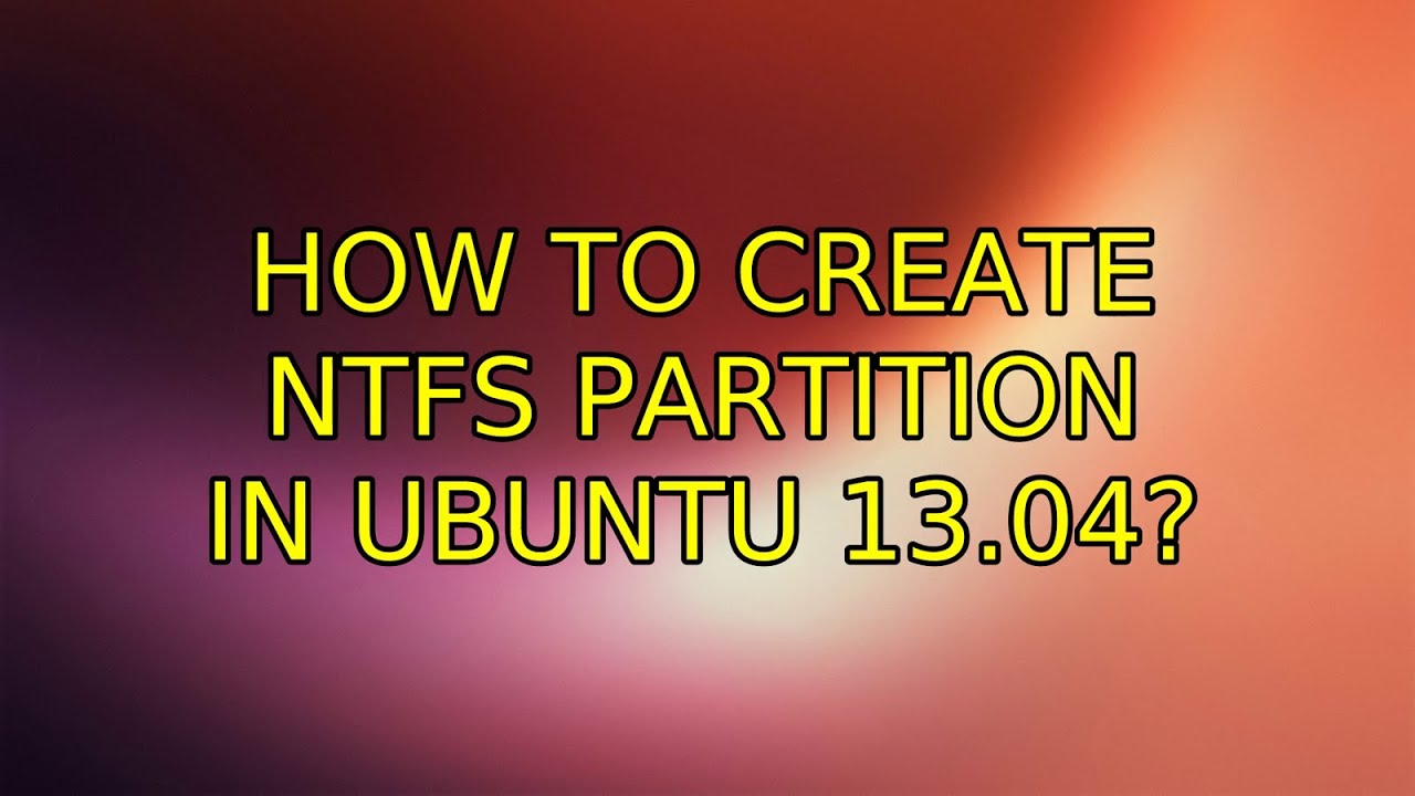 Ubuntu: How to create NTFS partition in ubuntu 13.04? (2 Solutions ...