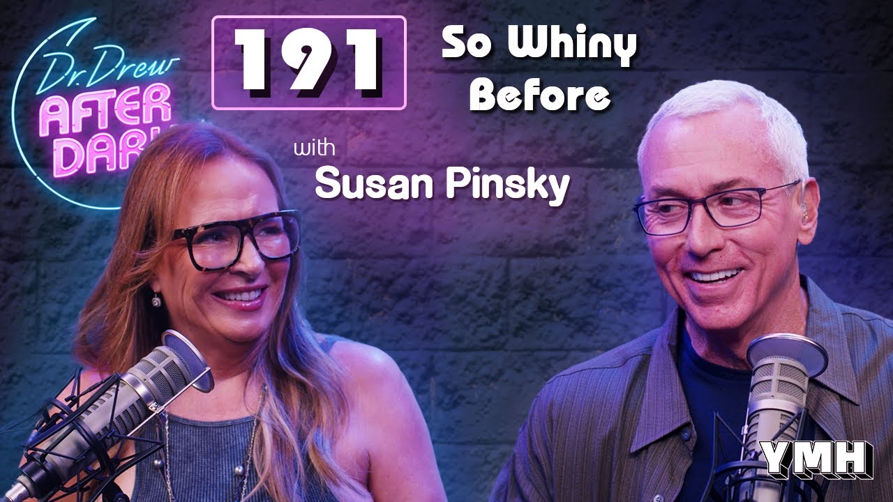 Ep. 191 So Whiny Before w/ Susan Pinsky | Dr. Drew After Dark - YouTube