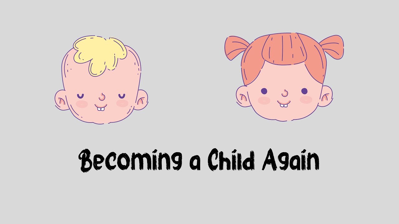 Becoming a Child Again - YouTube