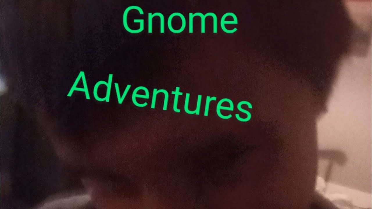 gnome adventures pt: 1 - YouTube