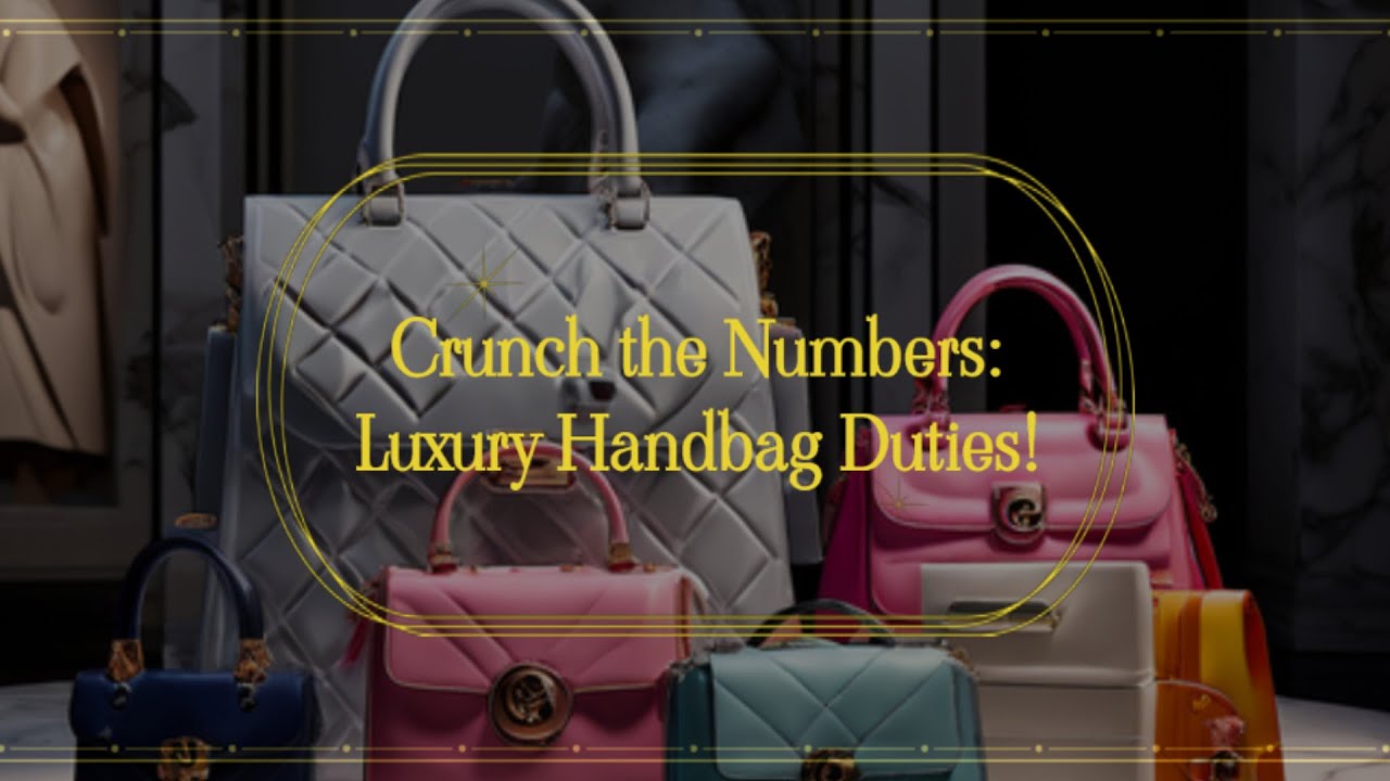 Crunch the Numbers: Luxury Handbag Duties! - YouTube
