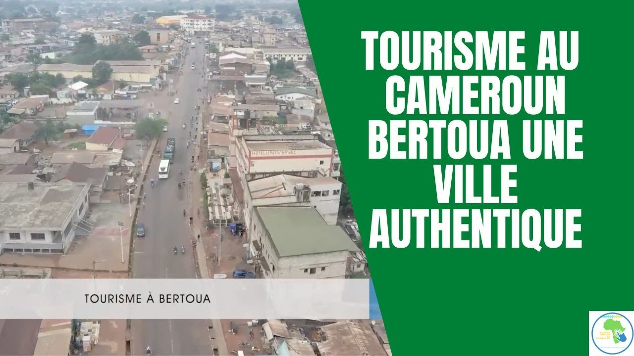 Tourisme Cameroun Bertoua - la ville la plus authentique du Cameroun ...