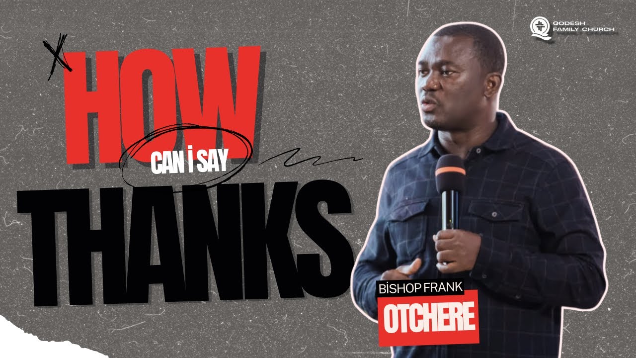 How Can I Say Thanks | Bishop Frank Otchere | The Qodesh | 9th December ...