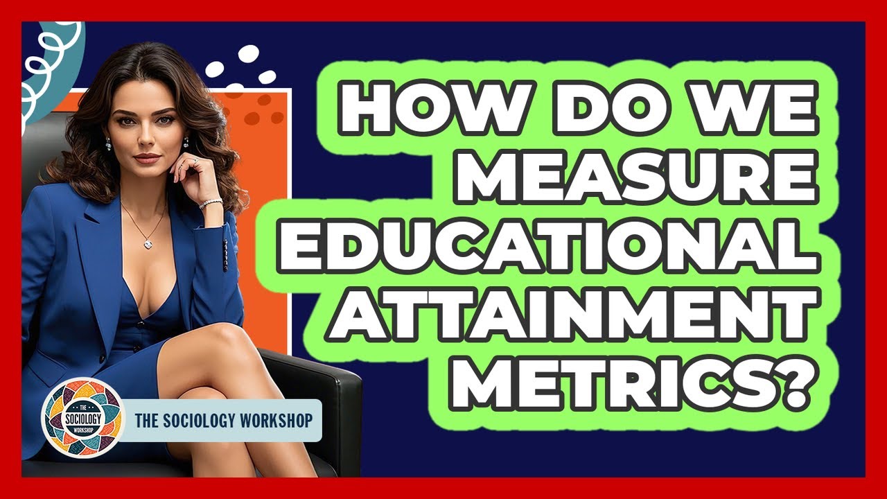 How Do We Measure Educational Attainment Metrics? - The Sociology ...
