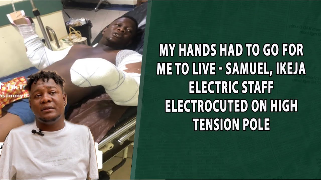 My hands had to go for me to live- Samuel, Ikeja Electric staff ...