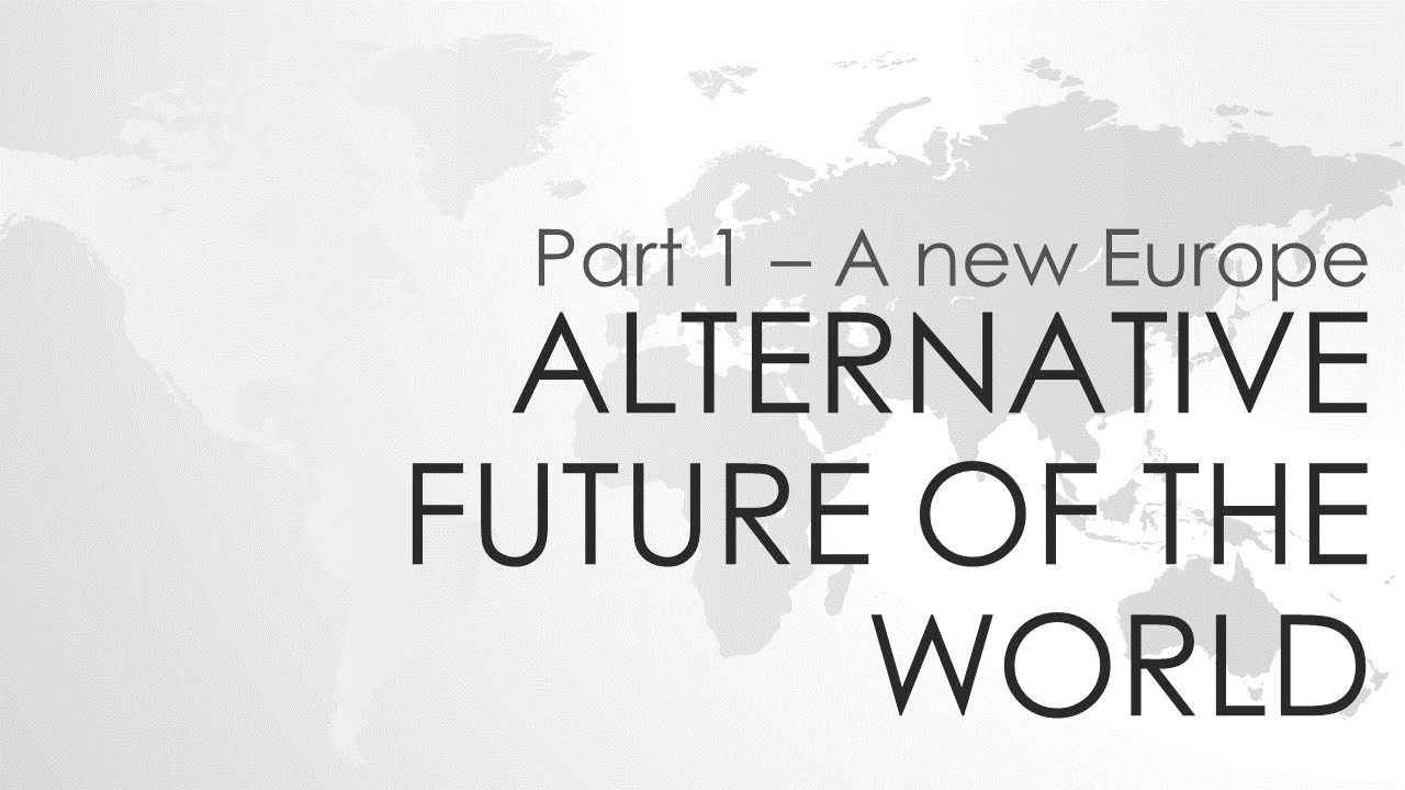 Alternative Future of the World: Part 1 - A New Europe - YouTube
