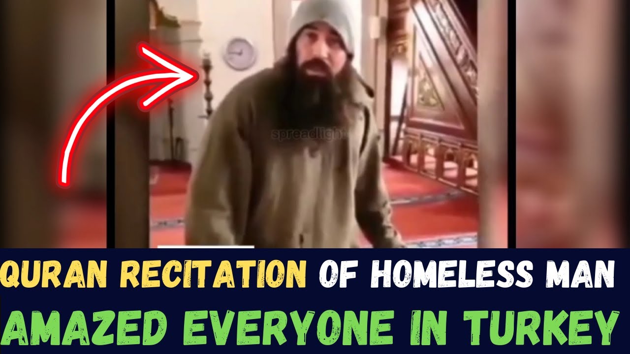HOMELESS MAN RECITES QURAN IN TURKEY AND AMAZED EVERYONE ! - YouTube