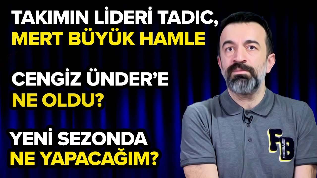 Takım Lideri Tadic, Mert Büyük Hamle, Cengiz Ünder'e Ne Oldu, Yeni ...