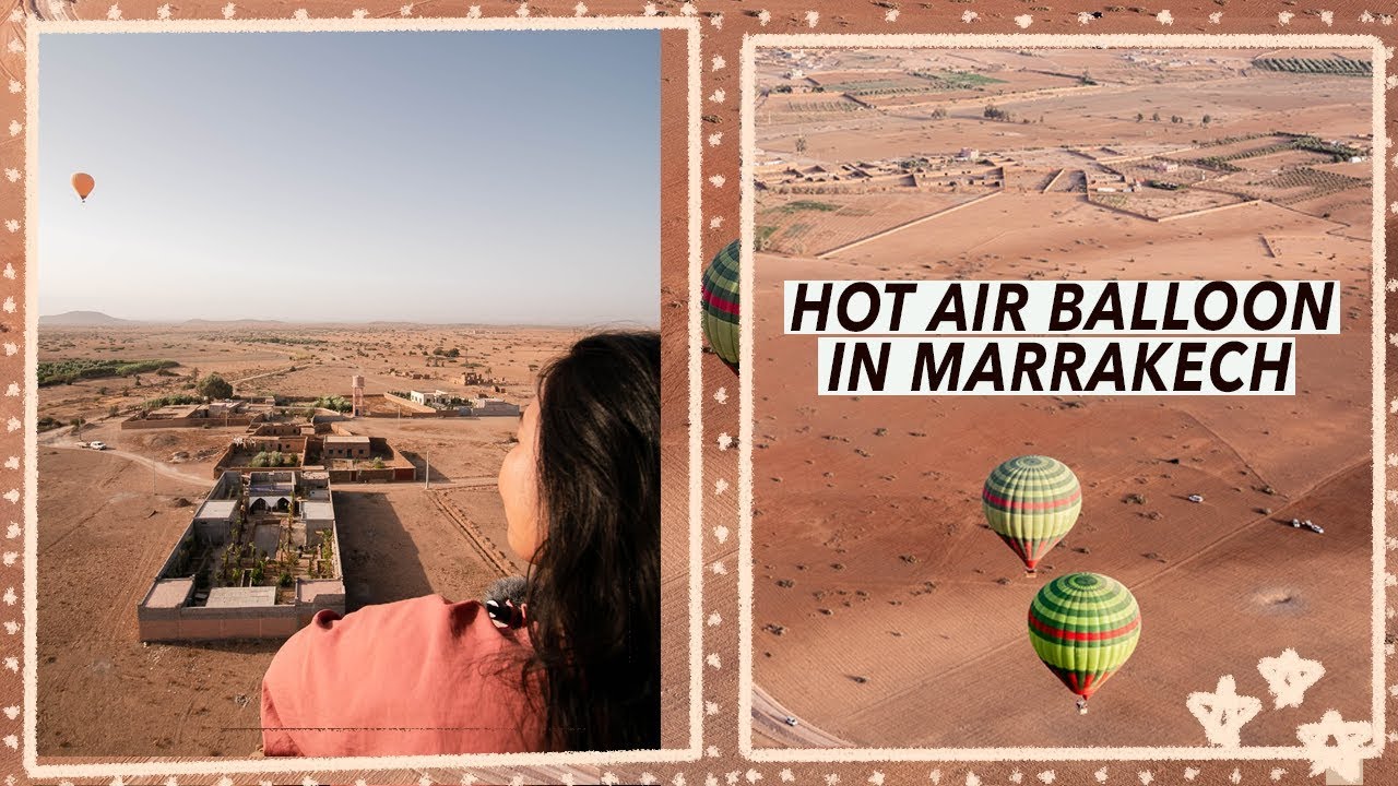 The Beauty of Marrakech: Hot Air Balloon Ride | Morocco Travel Vlog ...