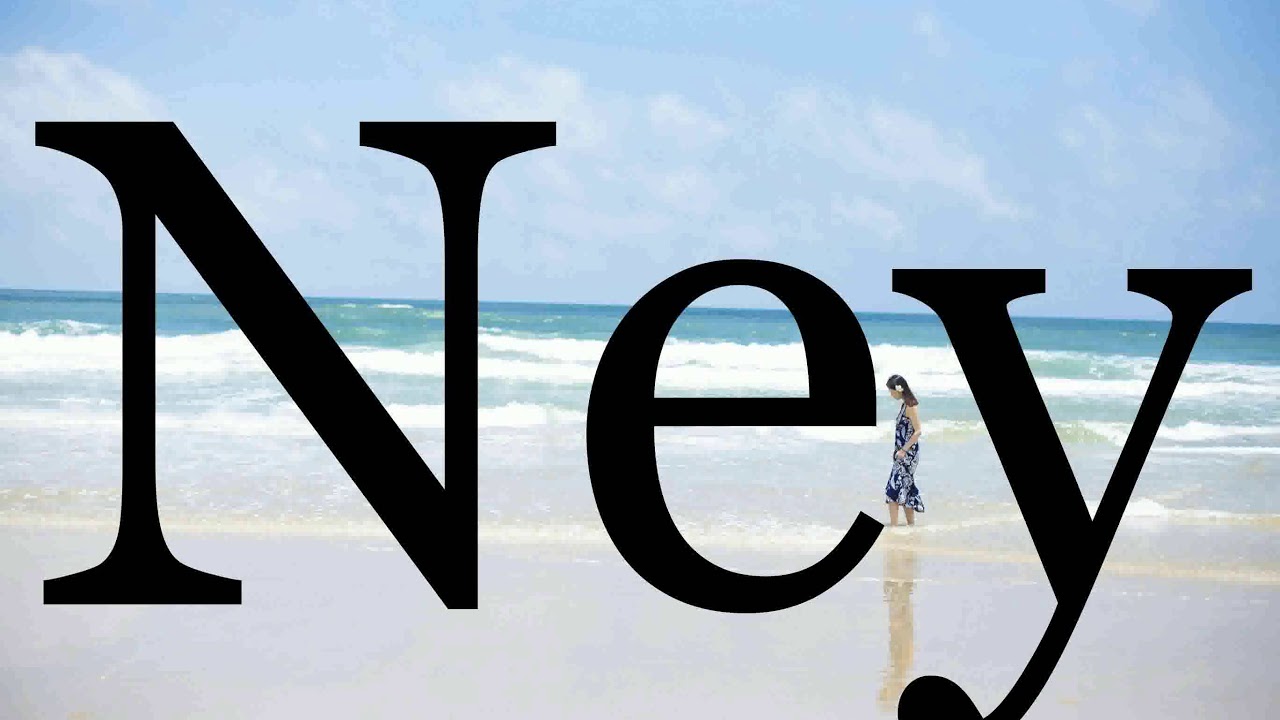 How To Pronounce Ney🌈🌈🌈🌈🌈🌈Pronunciation Of Ney - YouTube