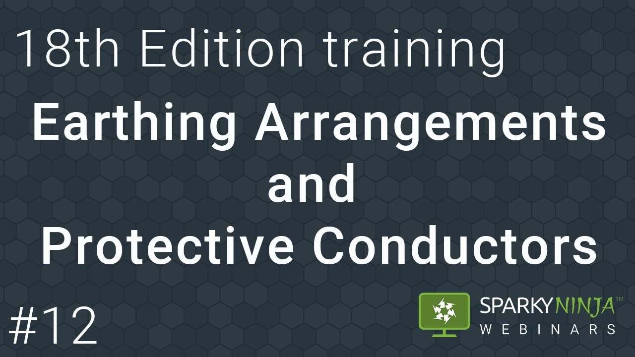 18th Edition training recording - Chapter 54 - Earthing Arrangements ...