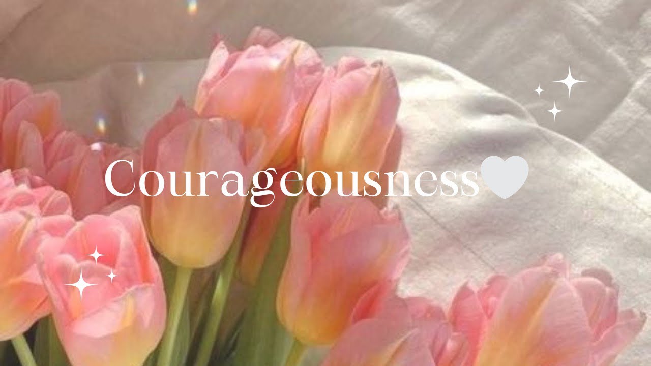 Courageousness 🤍 - YouTube