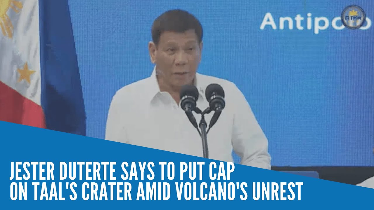Jester Duterte says to put cap on Taal's crater amid volcano's unrest ...