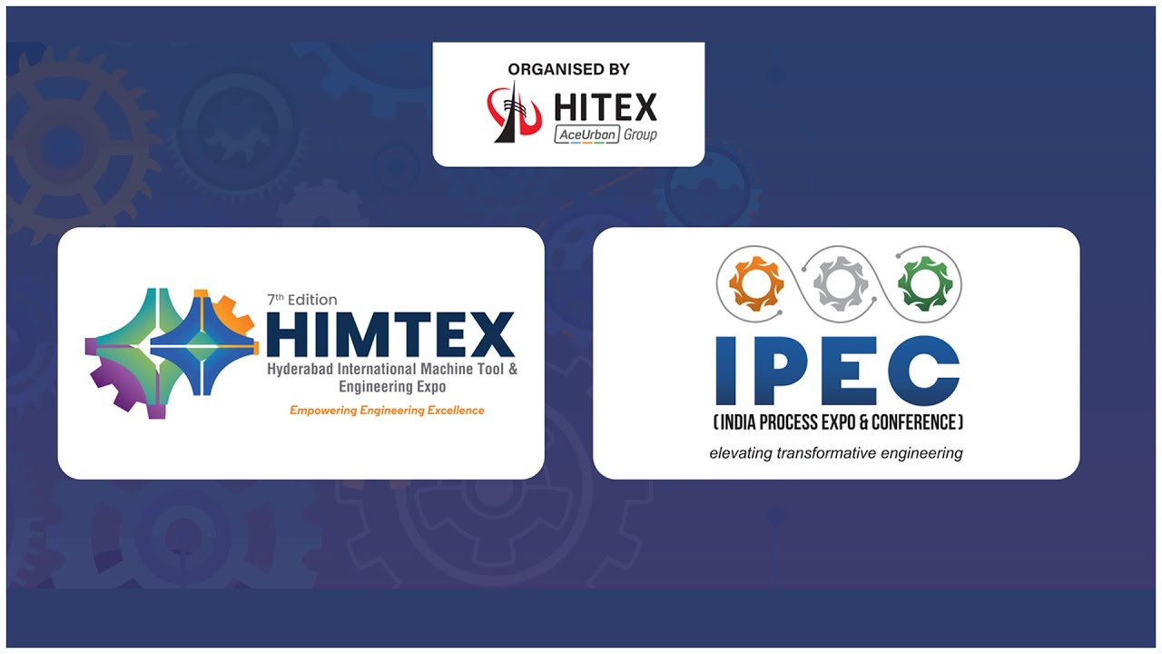 HIMTEX & IPEC 2023 At HITEX Exhibition Centre | Machine Tools & Process ...
