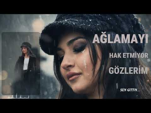 Ağlamayı Hak Etmiyor Gözlerim - Sen Gittin