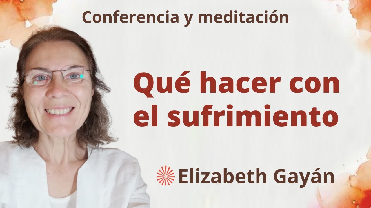Meditación y conferencia: “Qué hacer con el sufrimiento”, con Elizabeth ...