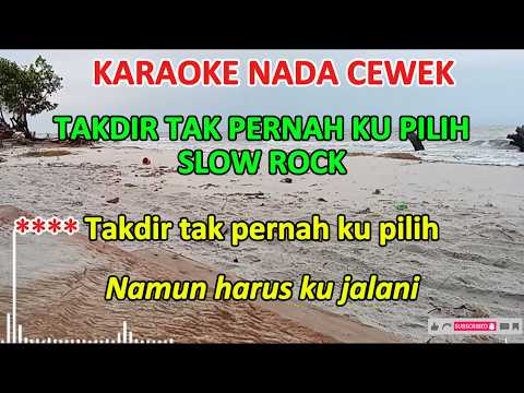 TAKDIR TAK PERNAH KU PILIH - SLOW ROCK - KARAOKE NADA CEWEK