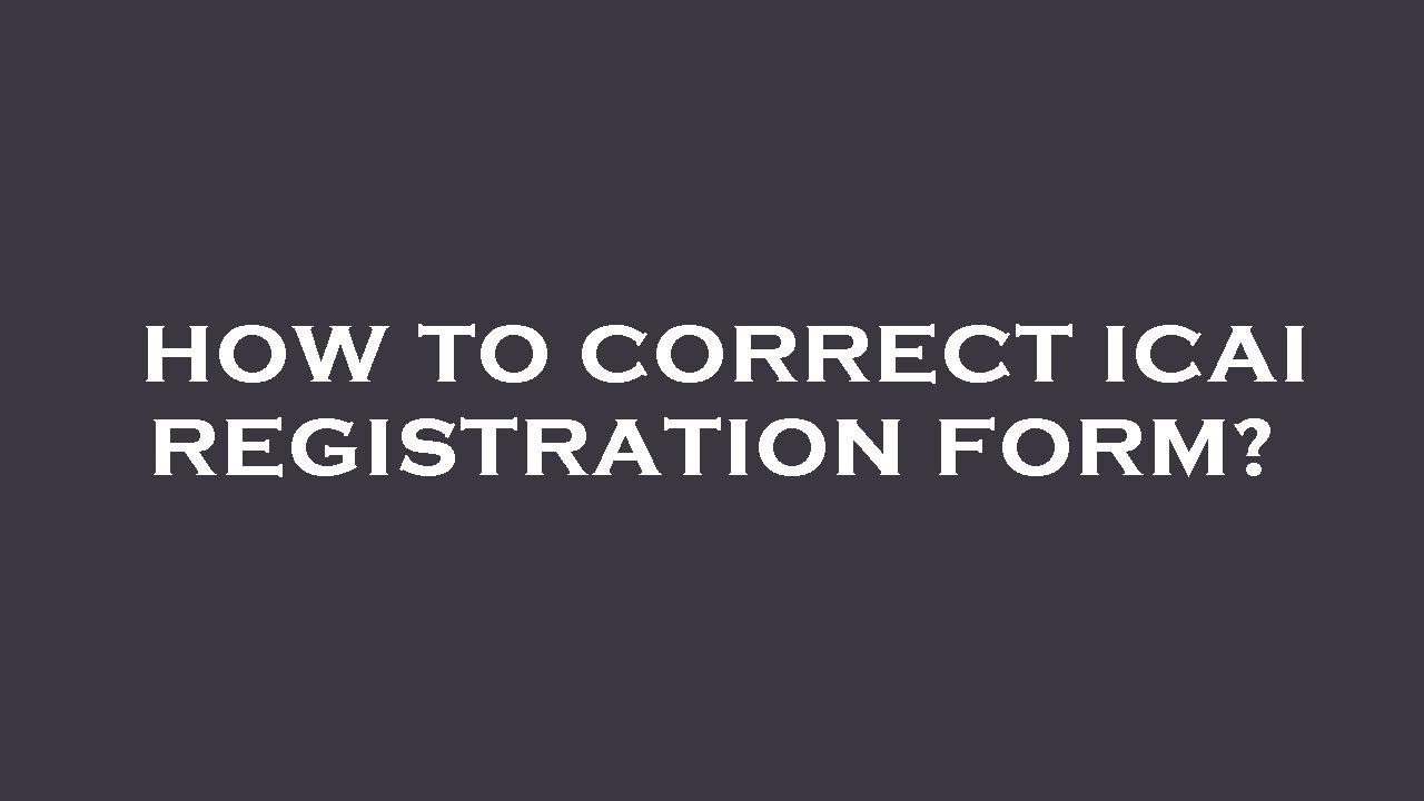 How to correct icai registration form? - YouTube