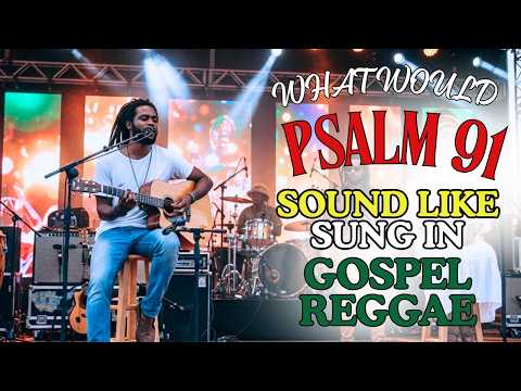 PSALM 91 SUNG IN REGGAE STYLE | A PROMISE OF PROTECTION, PEACE, AND SECURITY  | GOSPEL REGGAE