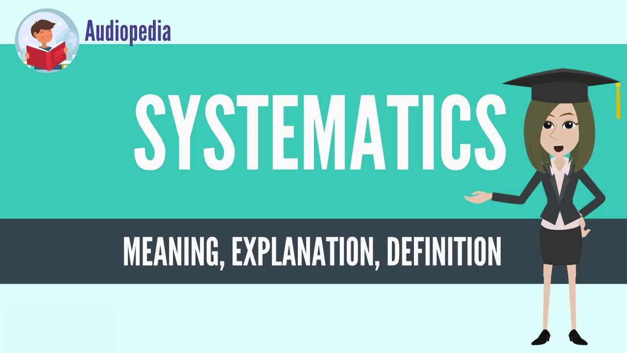 What Is SYSTEMATICS? SYSTEMATICS Definition & Meaning - YouTube