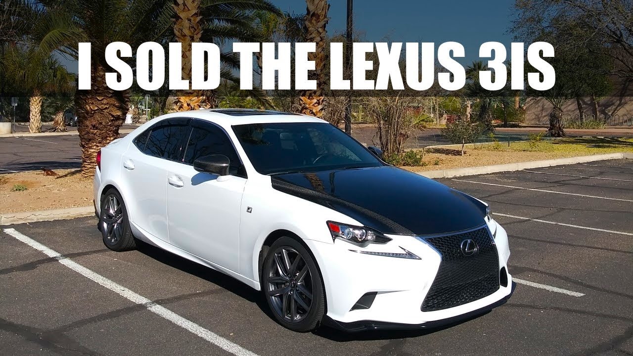 I SOLD THE LEXUS 3IS (2016 Lexus IS F-Sport) - YouTube