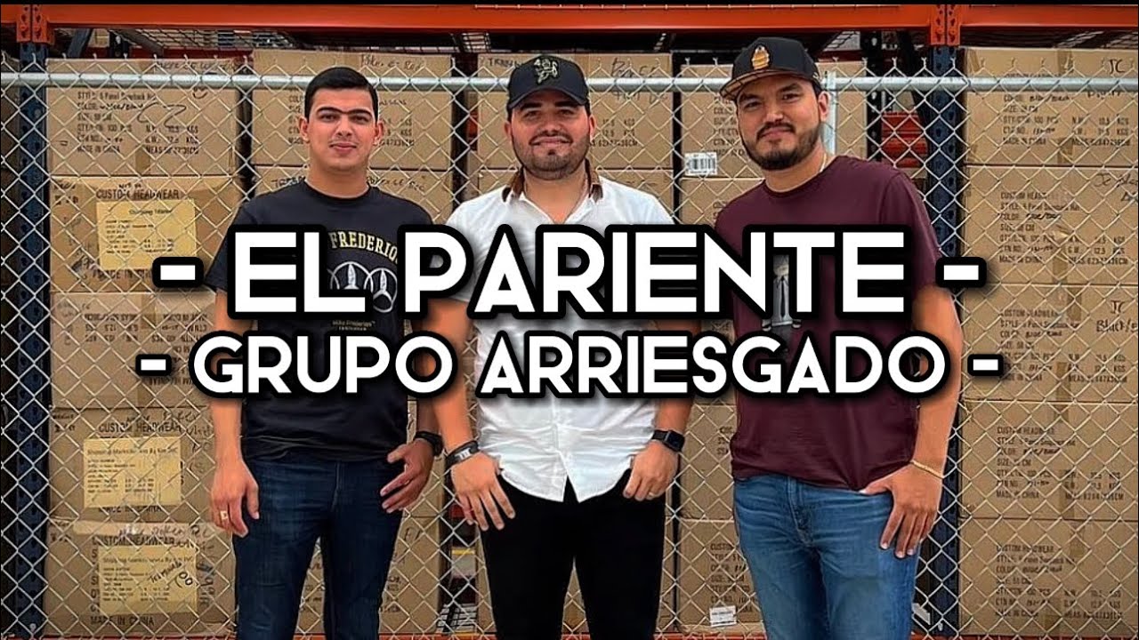 Grupo Arriesgado - El Pariente (LETRA)(EXCLUSIVA) - YouTube