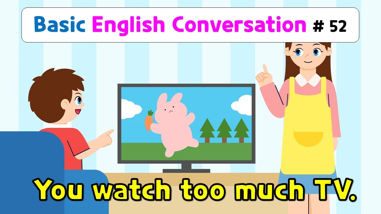 Ch.52 You watch too much TV | Basic English Conversation Practice for ...