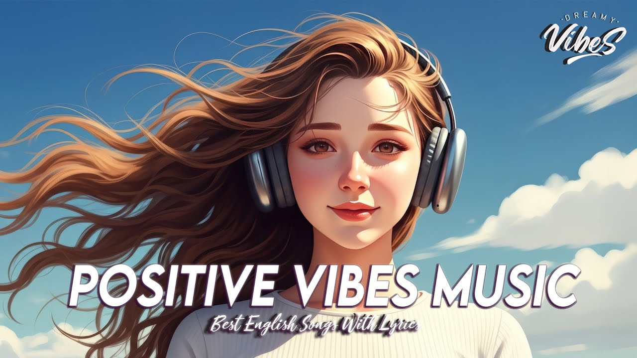 Positive Vibes Music 🌻 Mood Chill Vibes English Chill Songs | All ...