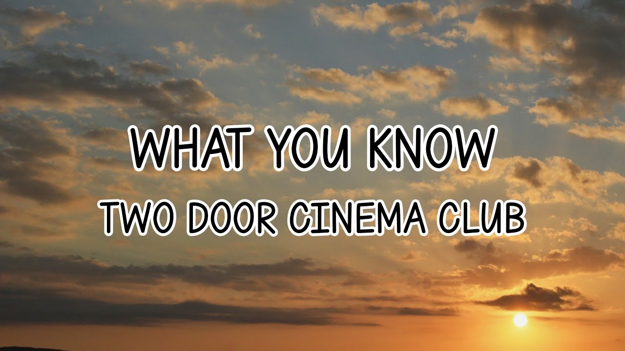 Two Door Cinema Club - What You Know (Lyrics) - YouTube