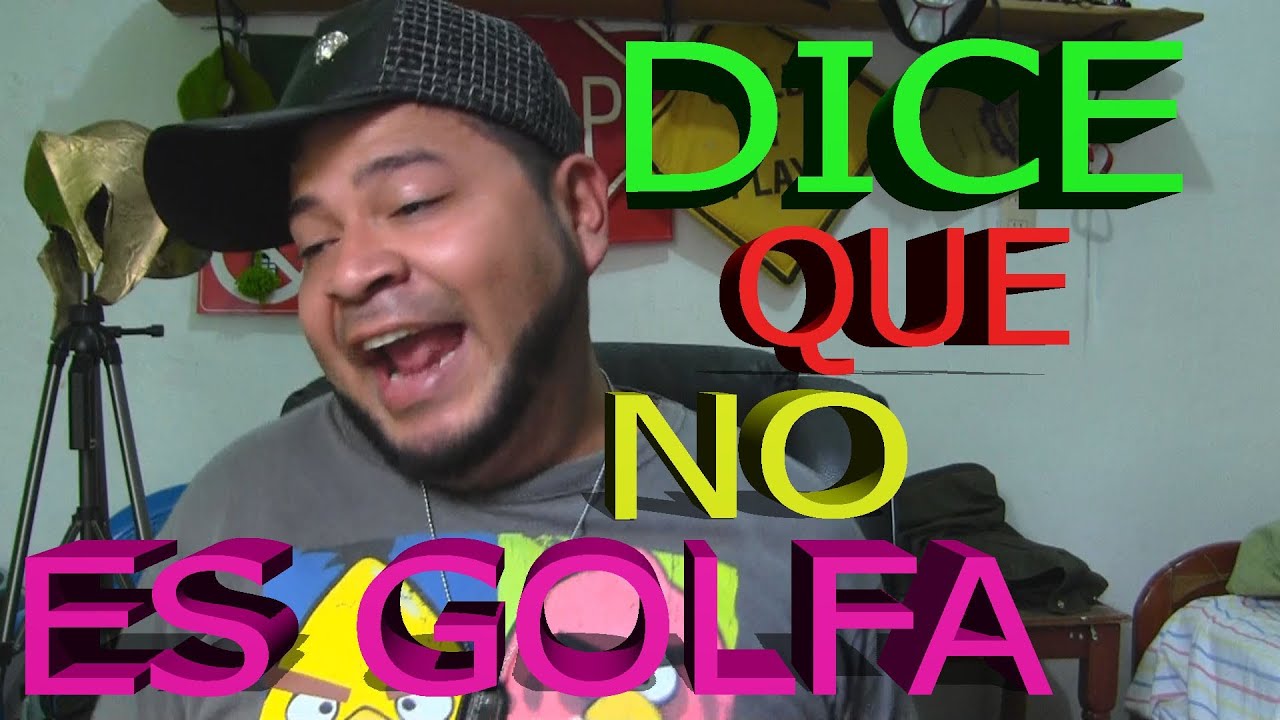 Y DICE QUE NO ES GOLFA - YouTube