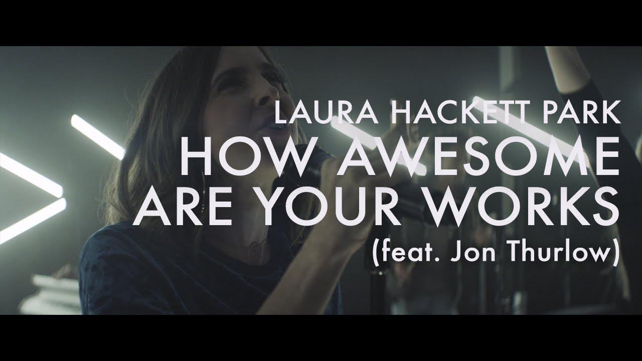 How Awesome Are Your Works (Feat. Jon Thurlow) | Laura Hackett Park ...