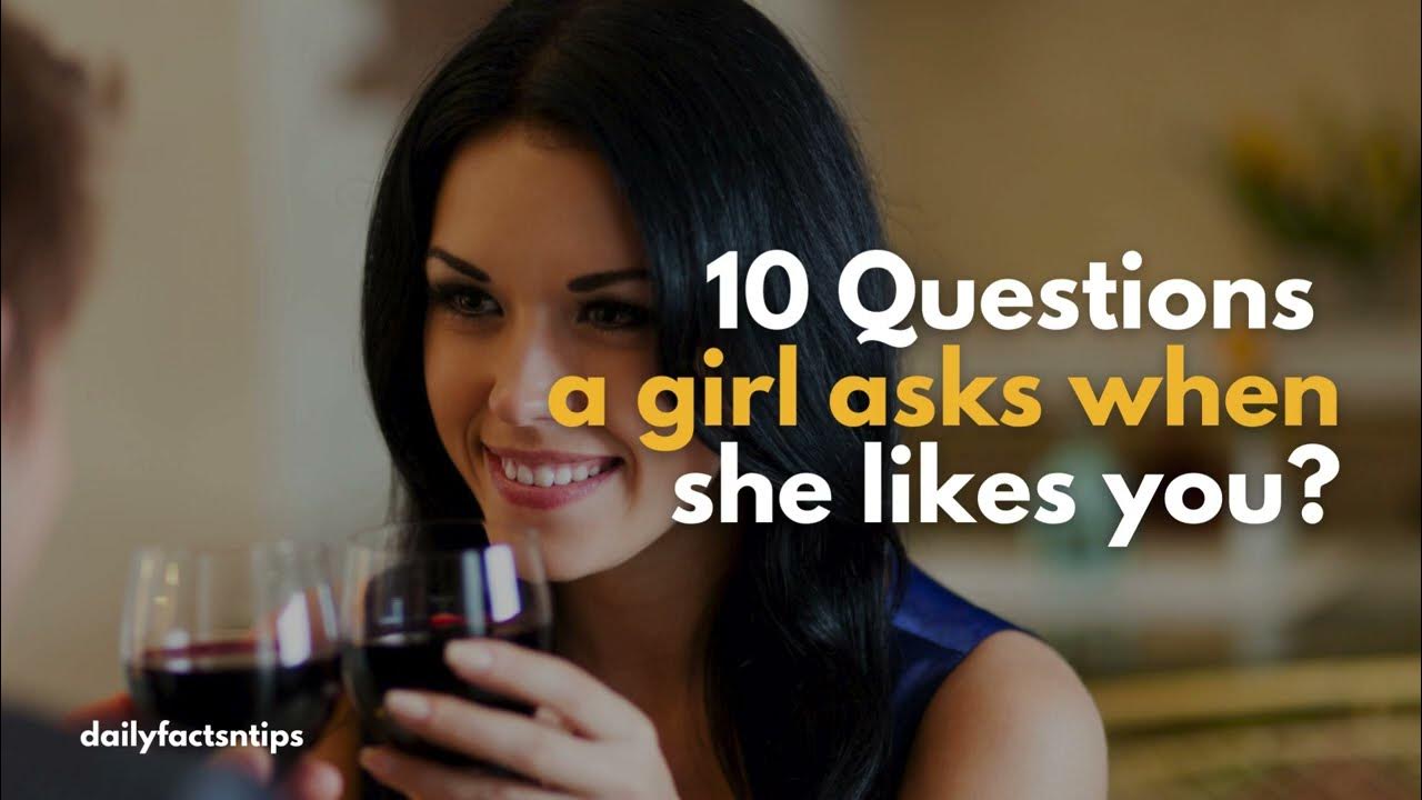 10 Questions A Girl Will Ask You If She Likes You Youtube