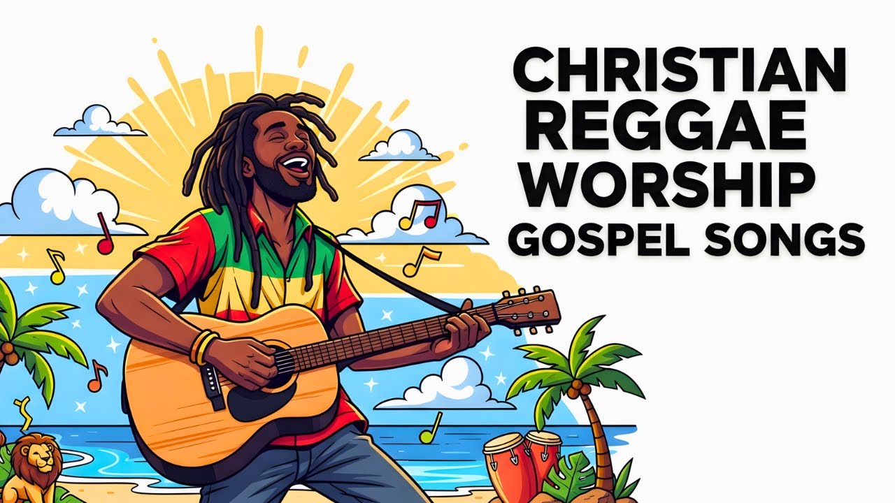 Top Christian Reggae Worship Songs 2025 | Celebrate Jesus with Lyrics ...