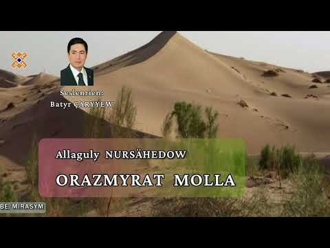 Allaguly Nursähedow — «Orazmyrat molla» | weliler hakda | Türkmenistan