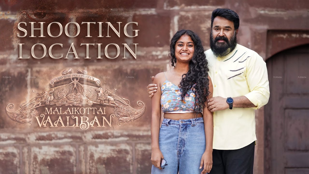 Malaikottai Valiban Location Video Mohanlal Lijo Jose Pellissery - YouTube