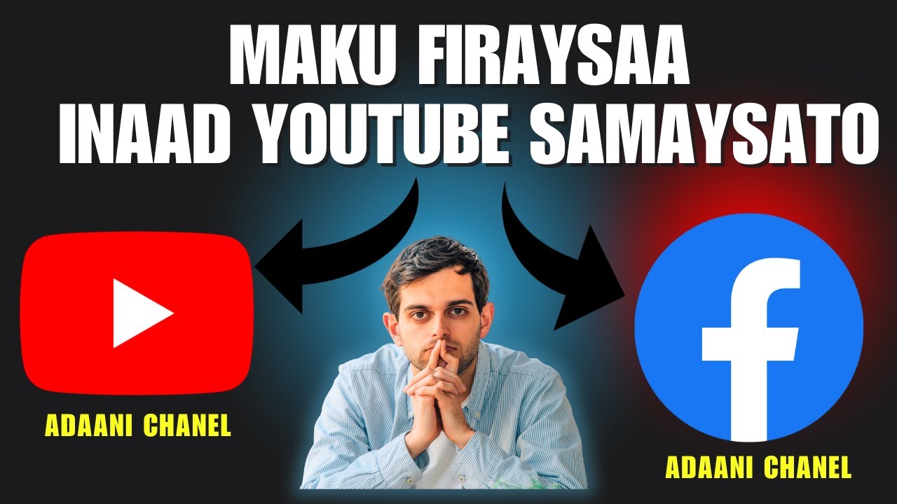 Qaabka ugu fudud eed youtube channel & facebook page u samaysan karto ...