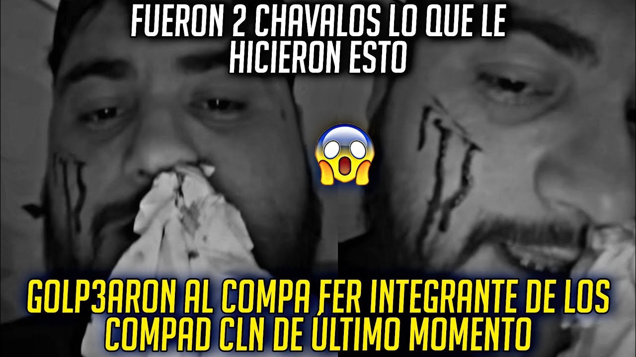 GOLP3ARON Al COMPA FER INTEGRANTE DE LOS COMPAS CLN "MANDO ESTE MENSAJE ...